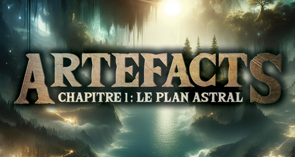 Artefacts – Chapitre 1 – Le plan astral - Chasse au trésor